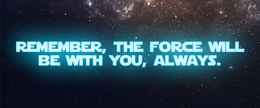 Remember, the Force will be with you, always. – The Christian Jedi
