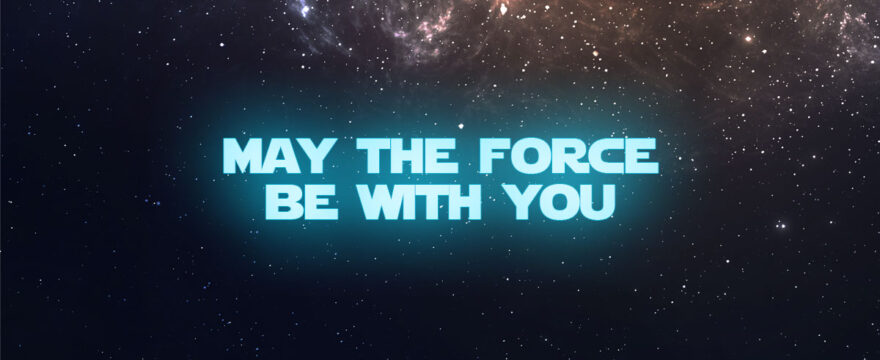May the Force be with you